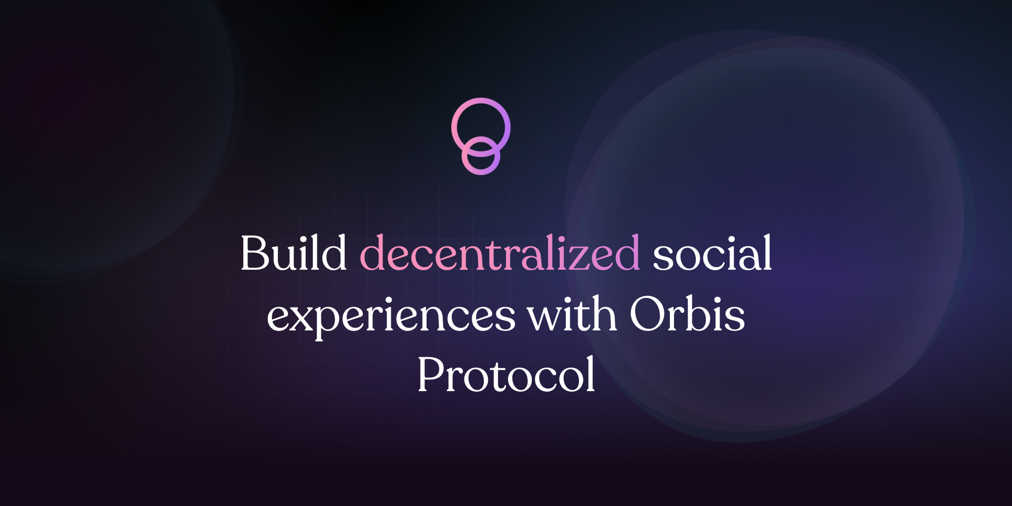 Orbis | The Decentralized Social Layer for the Web